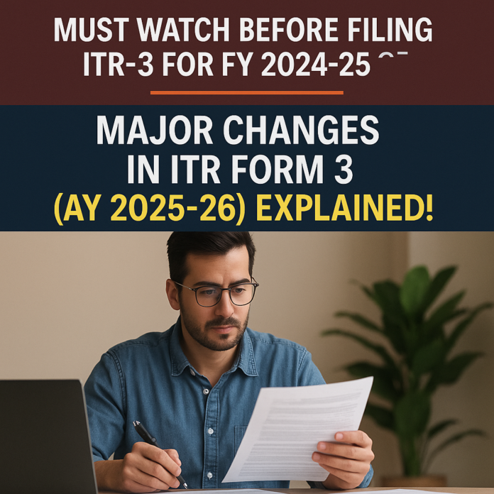 Major Changes in ITR Form 3 (AY 2025-26) Explained: What Every Taxpayer ...